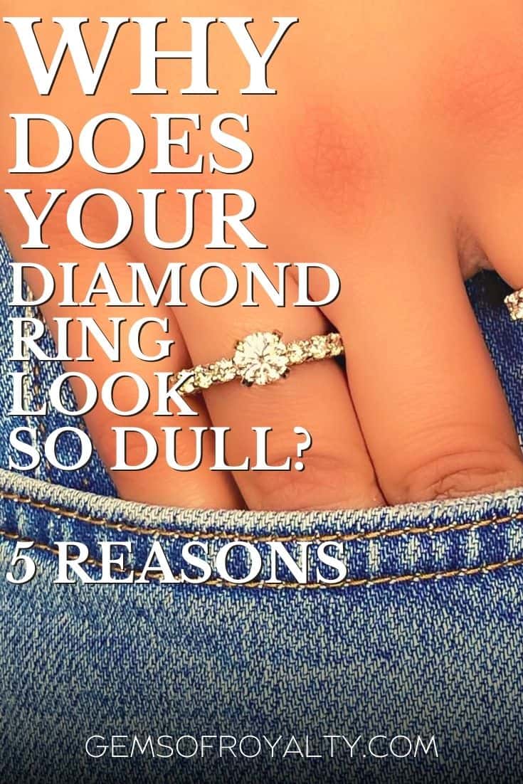 Why Does Your Diamond Ring Look So Dull? 5 Reasons – Gems Of Royalty