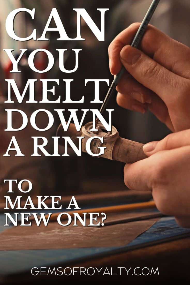 Can You Melt Down a Ring To Make a New One? – Gems Of Royalty
